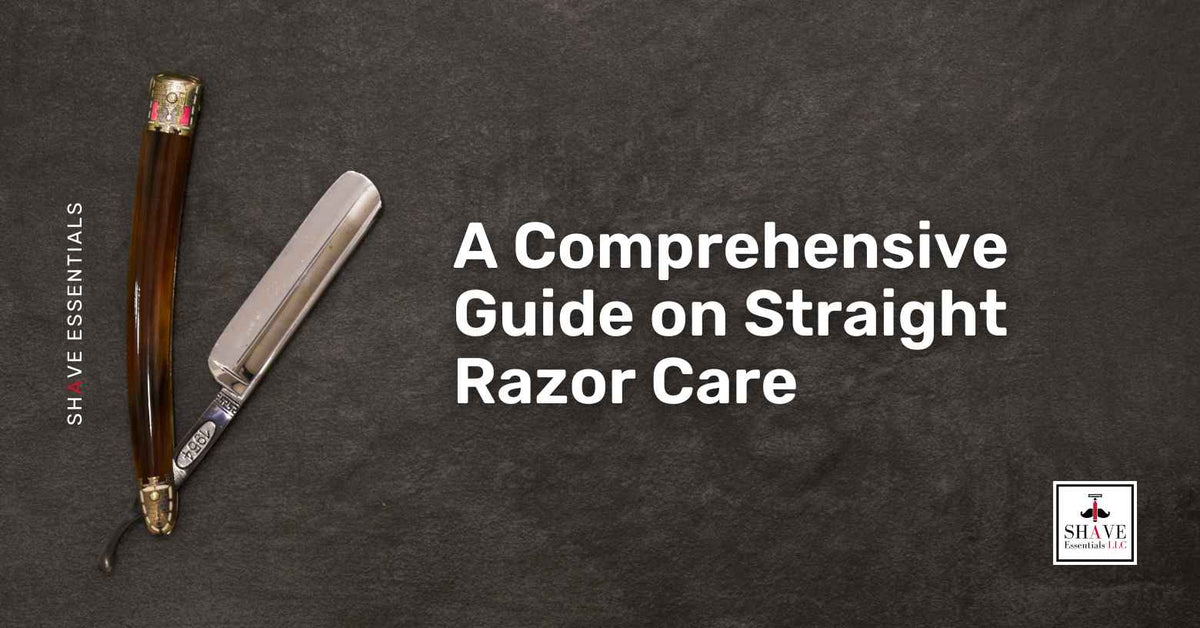 A Comprehensive Guide on Straight Razor Care – Shave Essentials